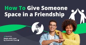 How To Give Someone Space in a Friendship | Emerald Chat