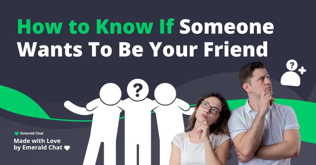 How to Know If Someone Wants To Be Your Friend - Emerald Chat