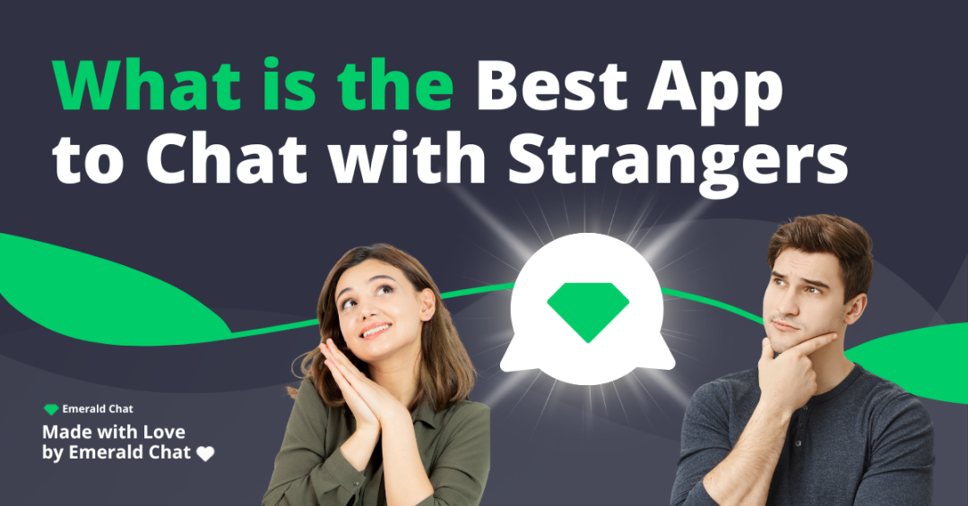What Is the Best App To Chat with Strangers | Emerald Chat