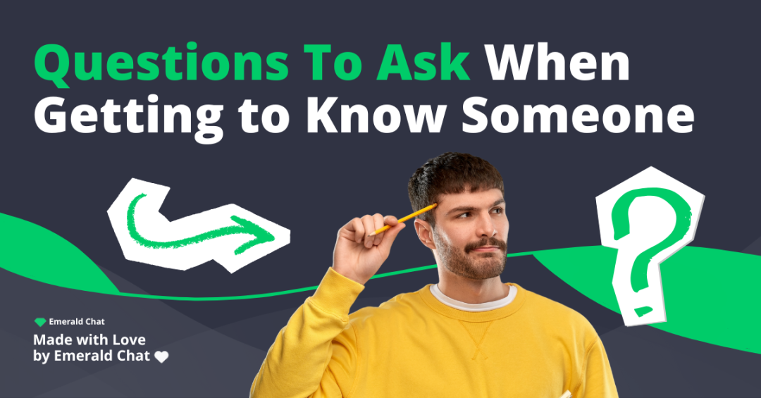 Questions To Ask When Getting to Know Someone | Emerald Chat